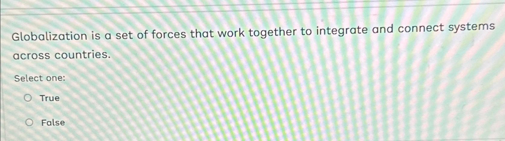 Solved Globalization is a set of forces that work together | Chegg.com