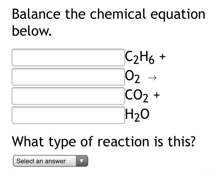 Solved Balance the chemical equation below. C2H6 + O2 CO2 + | Chegg.com
