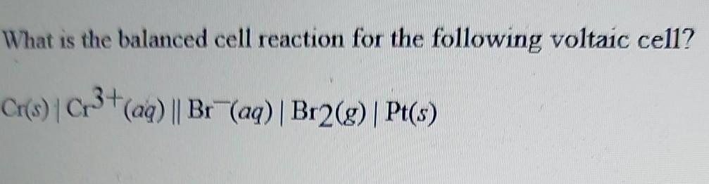 Solved What is the balanced cell reaction for the following | Chegg.com