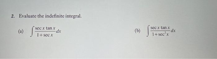 Solved 2. Evaluate the indefinite integral. sec x tan.x dx 1 | Chegg.com