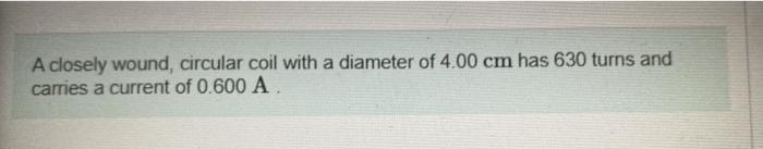 Solved A closely wound, circular coil with a diameter of | Chegg.com