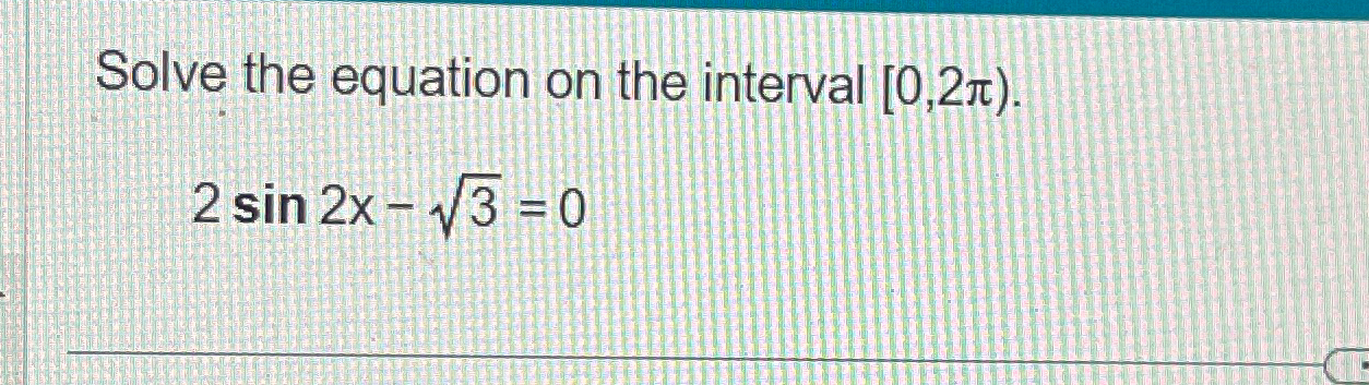 Solved Solve the equation on the interval [0,2π).2sin2x-32=0 | Chegg.com