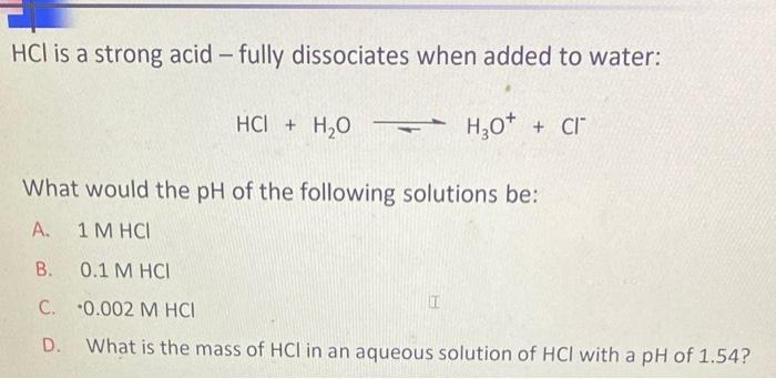 Solved HCl is a strong acid - fully dissociates when added | Chegg.com