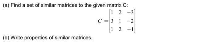 Solved (a) Find a set of similar matrices to the given | Chegg.com
