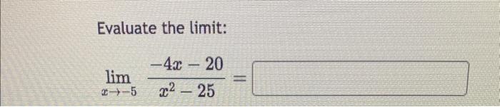 Solved Evaluate the limit: limx→−5x2−25−4x−20= | Chegg.com