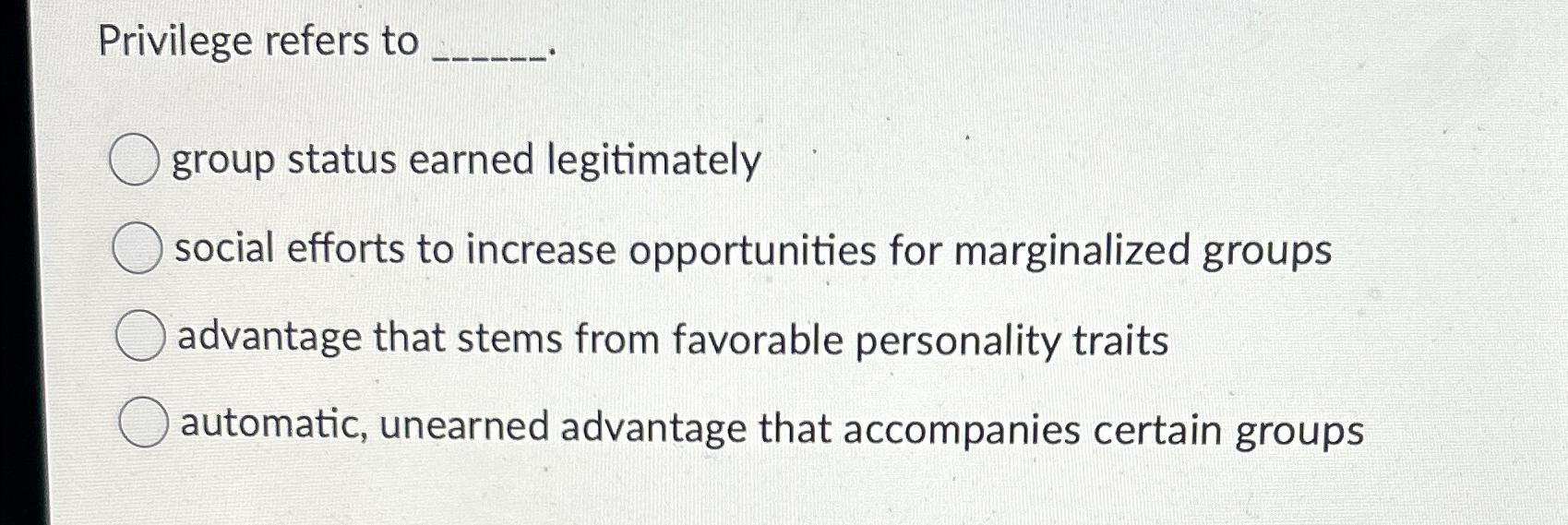 Solved Privilege refers togroup status earned | Chegg.com