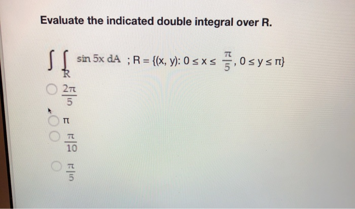 Solved Evaluate the indicated double integral over R. sin 5x | Chegg.com