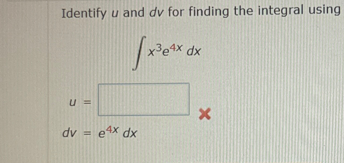 Solved Identify u ﻿and dv ﻿for finding the integral | Chegg.com