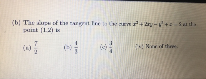 Solved (b) The slope of the tangent line to the curve x2 + | Chegg.com