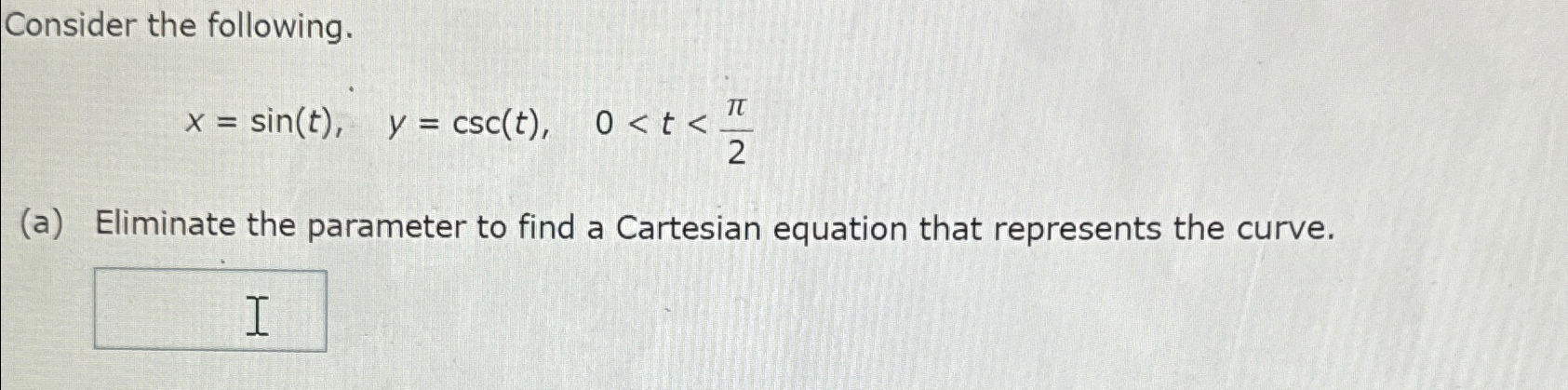 Solved Consider the following.x=sin(t),y=csc(t),0(a) | Chegg.com