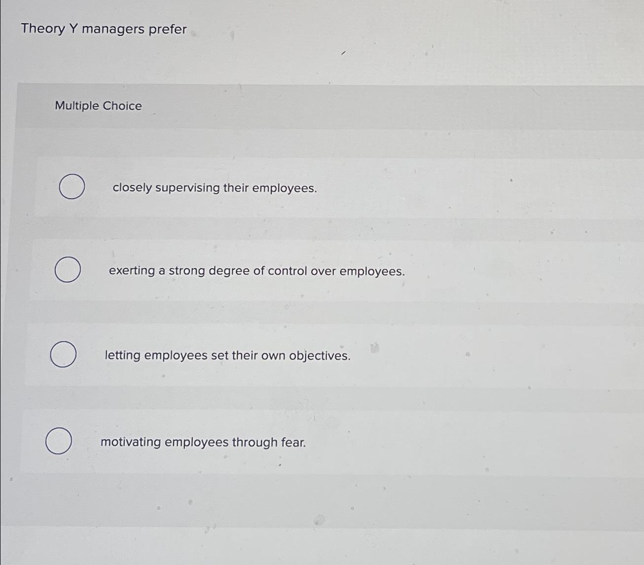 Solved Theory Y ﻿managers preferMultiple Choiceclosely | Chegg.com