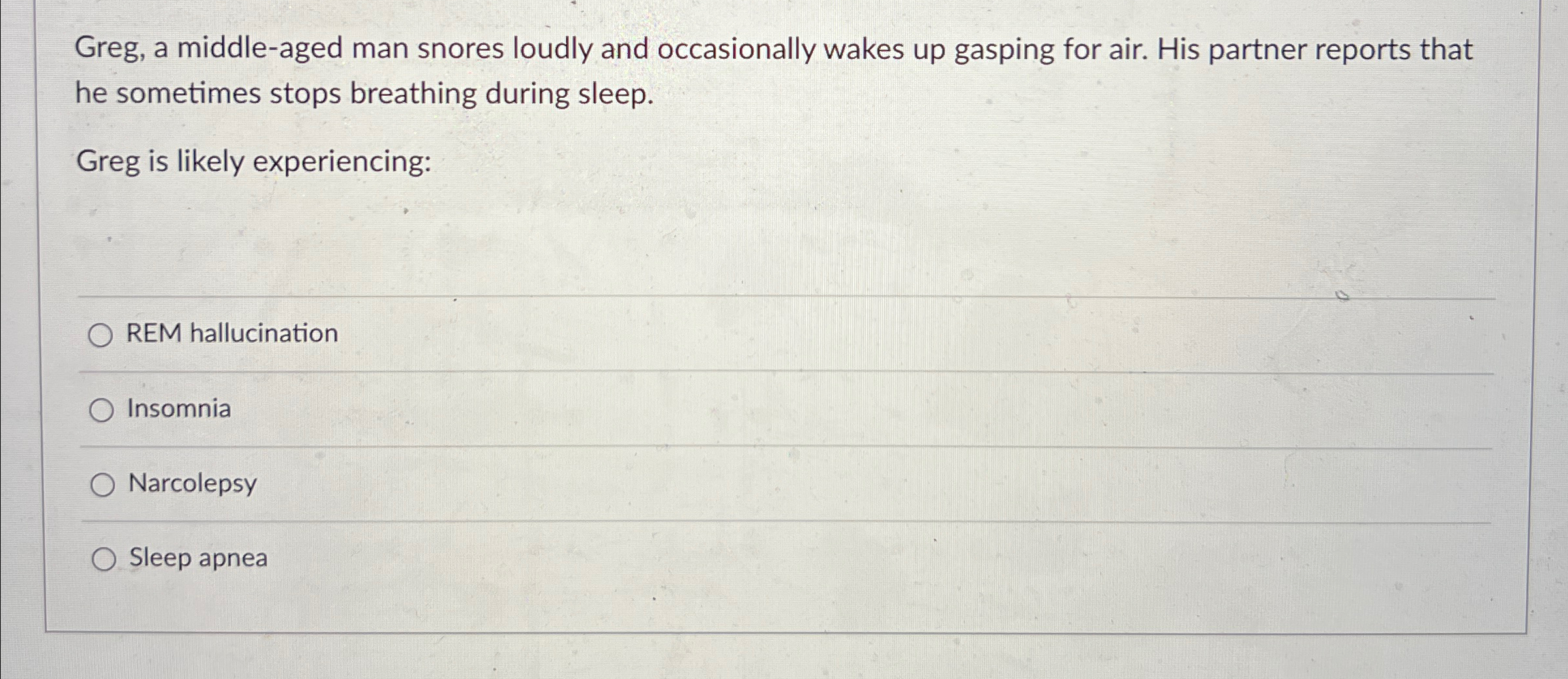 Solved Greg, a middle-aged man snores loudly and | Chegg.com