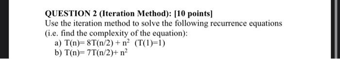 QUESTION 2 (Iteration Method): [10 points] Use the | Chegg.com