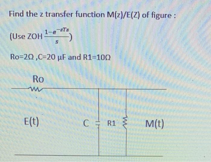 Solved Find the z transfer function M(z)/E(Z) of figure : | Chegg.com