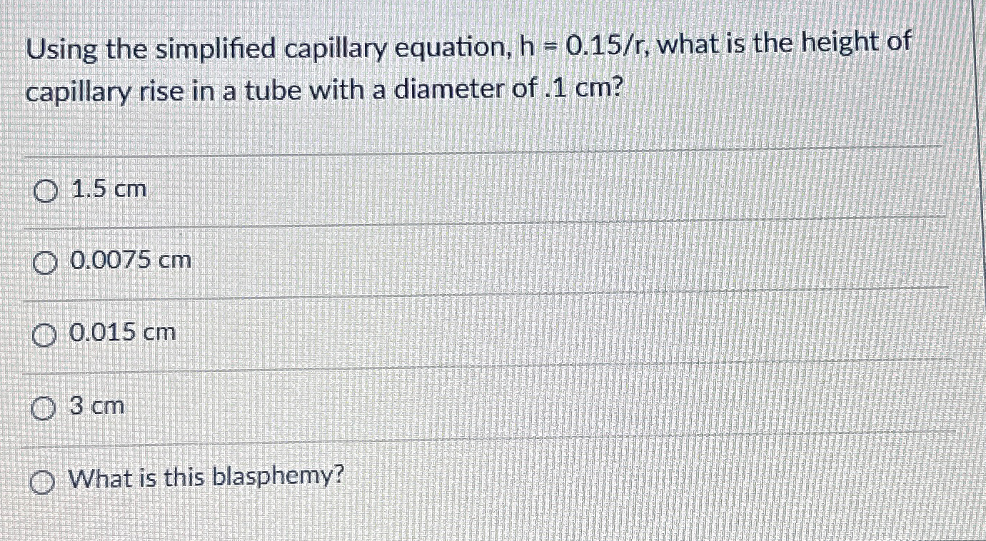 Solved Using the simplified capillary equation, h=0.15r, | Chegg.com