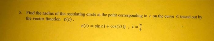 Solved 5. Find the radius of the osculating circle at the | Chegg.com