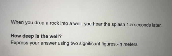 Solved When you drop a rock into a well, you hear the splash | Chegg.com