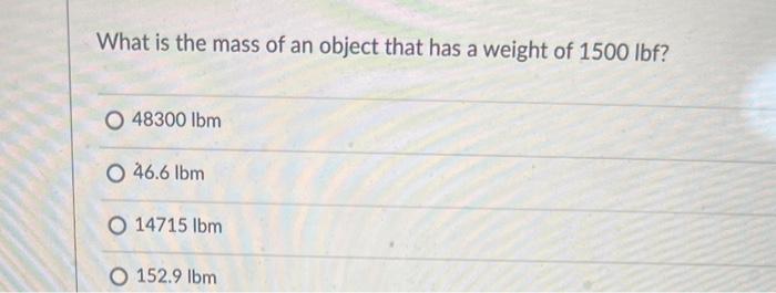 Solved What is the mass of an object that has a weight of | Chegg.com