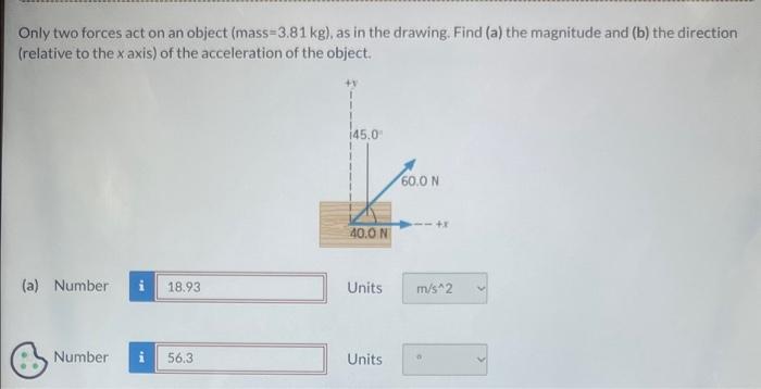 Solved Only Two Forces Act On An Object Mass 3 81 Kg As