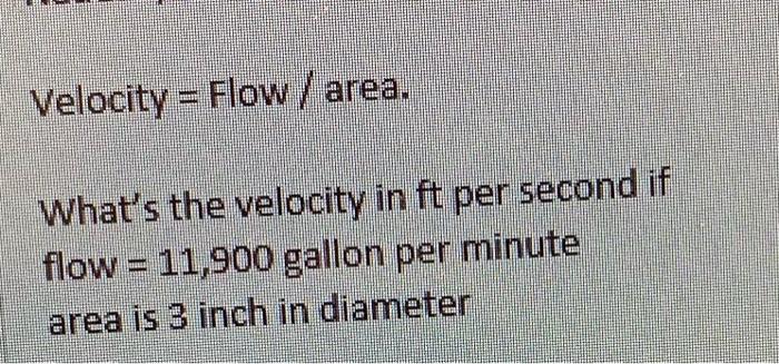 Solved Velocity = Flow / area. What's the velocity in ft per | Chegg.com