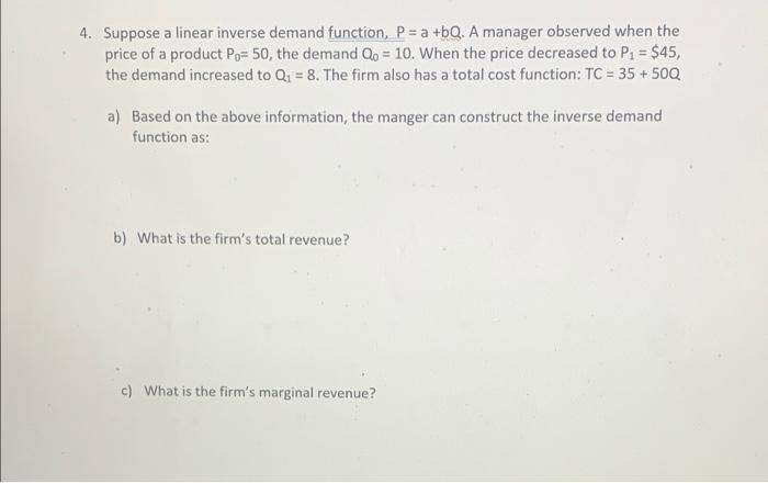 Solved 4. Suppose a linear inverse demand function, P=a+bQ. | Chegg.com