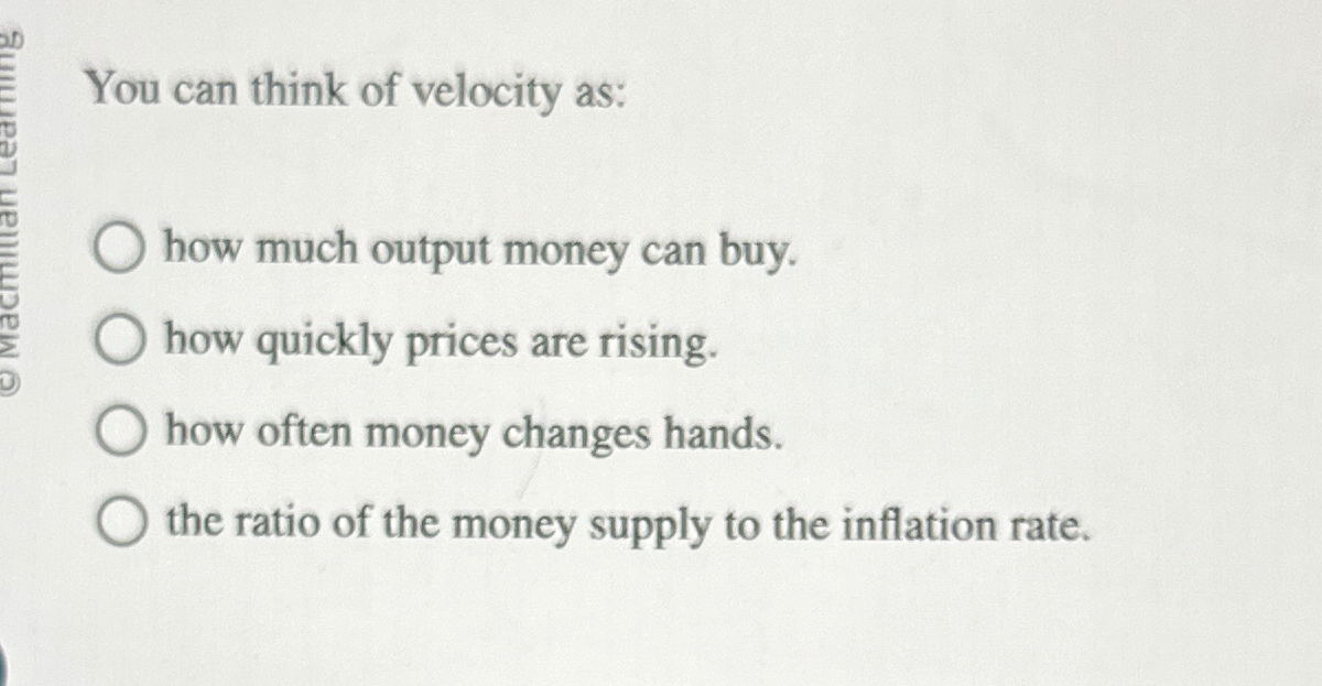 Solved You can think of velocity as:how much output money | Chegg.com