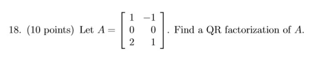 Solved (10 ﻿points) ﻿Let A=[1-10021]. ﻿Find a QR | Chegg.com