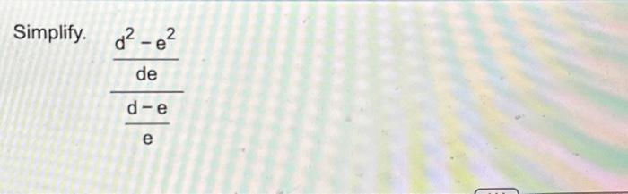 Solved Simplify. ed−eded2−e2 | Chegg.com