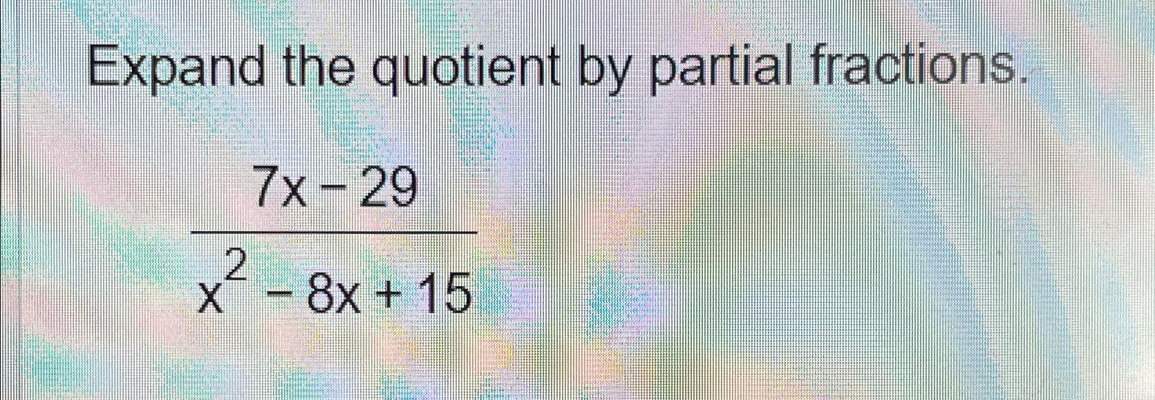 Solved Expand the quotient by partial | Chegg.com