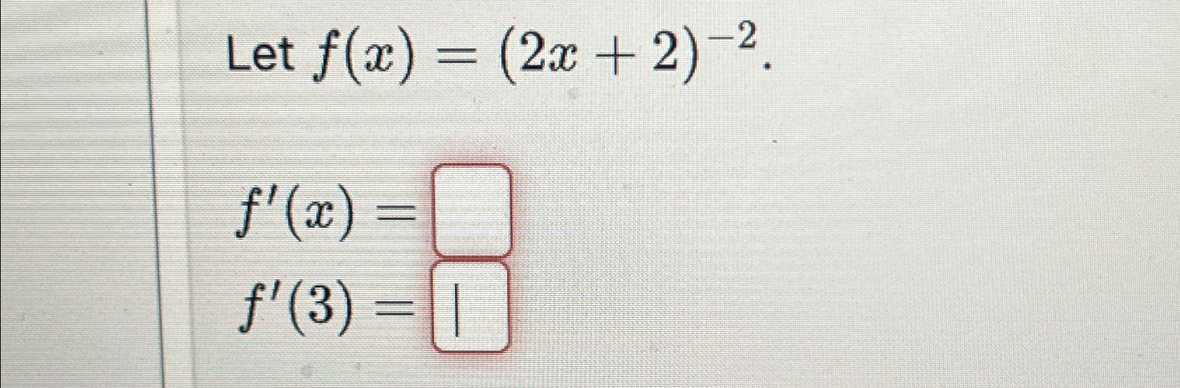 Solved Let f(x)=(2x+2)-2.f'(x)=f'(3)= | Chegg.com
