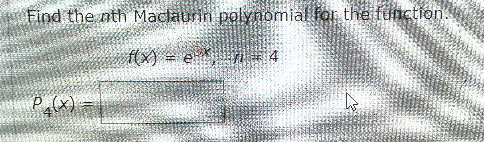 Solved Find the nth Maclaurin polynomial for the | Chegg.com