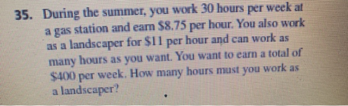 Solved 35. During the summer, you work 30 hours per week at | Chegg.com
