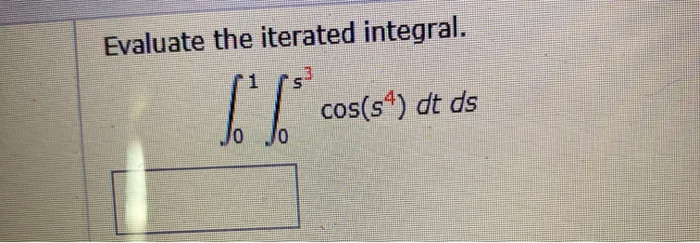 Solved Evaluate the iterated integral. cos(s) dt ds | Chegg.com