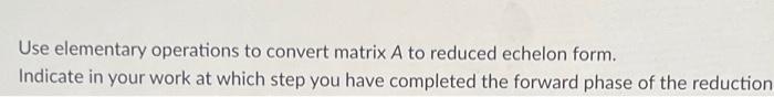 Solved Use elementary operations to convert matrix A to | Chegg.com