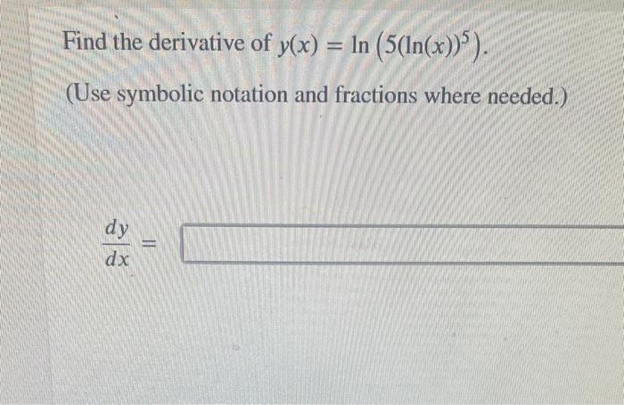 Solved Find the derivative of y(x)=ln(5(ln(x))5). (Use | Chegg.com