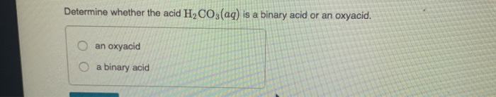 Solved Determine whether the acid H2CO3(aq) is a binary acid | Chegg.com