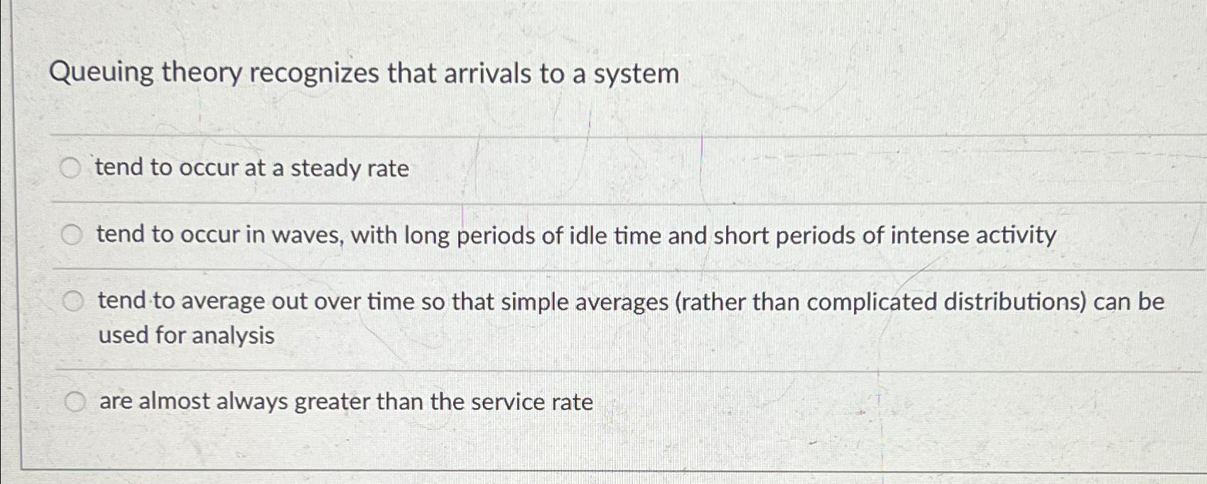 Solved Queuing theory recognizes that arrivals to a | Chegg.com