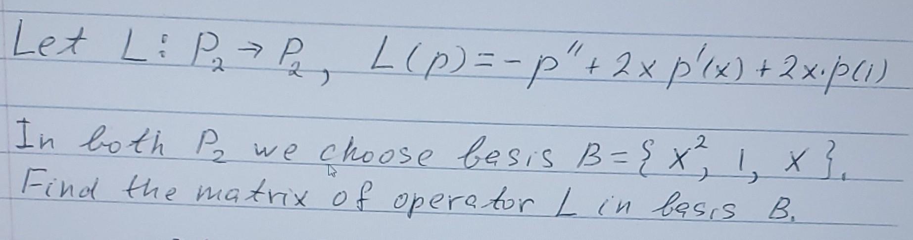 Solved Let L:p2→p2,L(p)=−p′′+2xp′(x)+2x⋅p(1) In both P2 we | Chegg.com