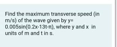 Solved Find the maximum transverse speed (in m/s) of the | Chegg.com