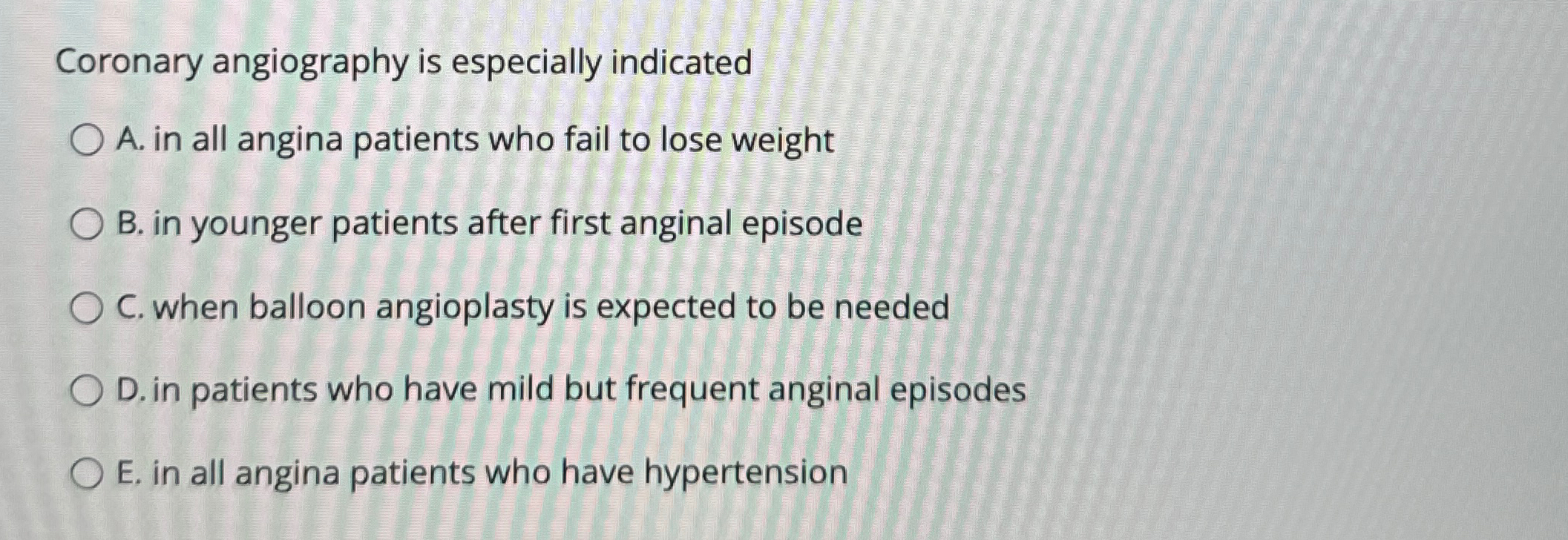 Solved Coronary angiography is especially indicatedA. ﻿in | Chegg.com
