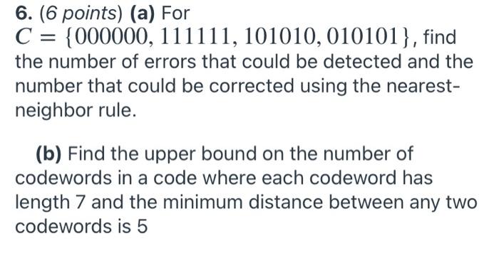 Solved 6. (6 points) (a) For C = {000000, 111111, 101010, | Chegg.com