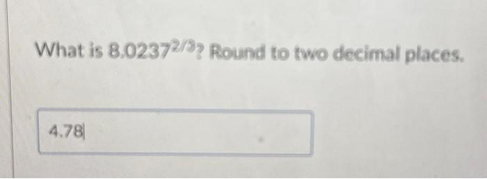 Solved What is 8.02372/3 ? Round to two decimal places. | Chegg.com