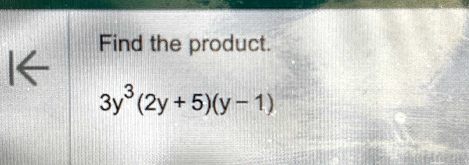 Solved Find the product.3y3(2y+5)(y-1) | Chegg.com