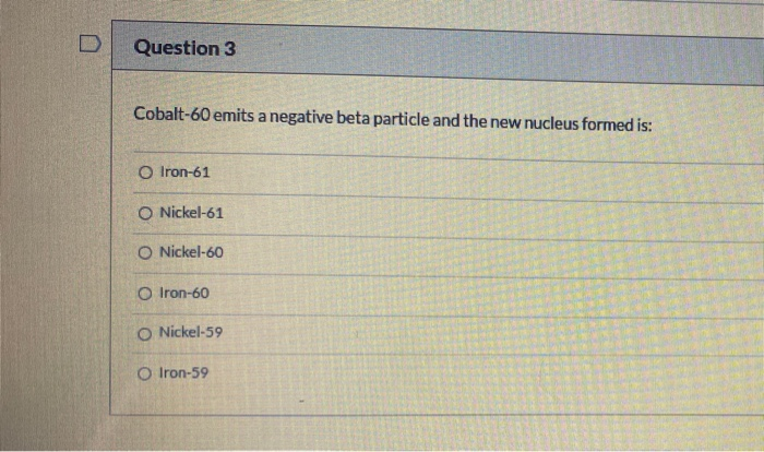 Solved Question 3 Cobalt-60 emits a negative beta particle | Chegg.com