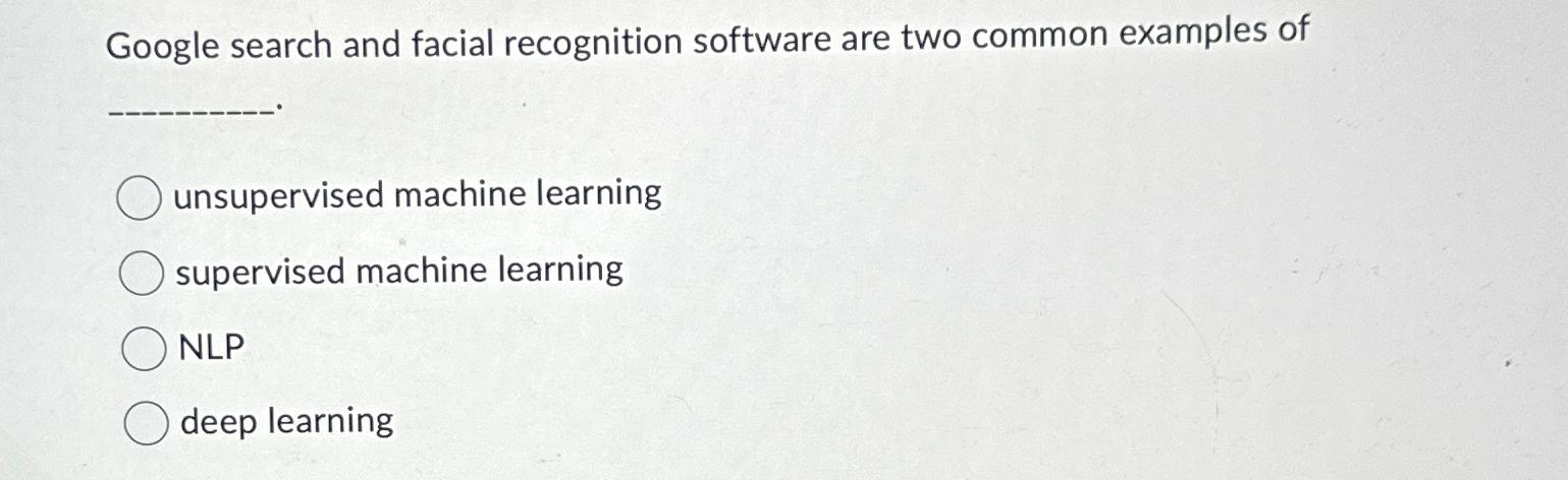 Solved Google search and facial recognition software are two | Chegg.com