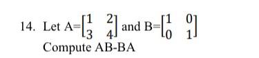 Solved 14. Let \\( \\mathrm{A}=\\left[\\begin{array}{ll}1 & | Chegg.com