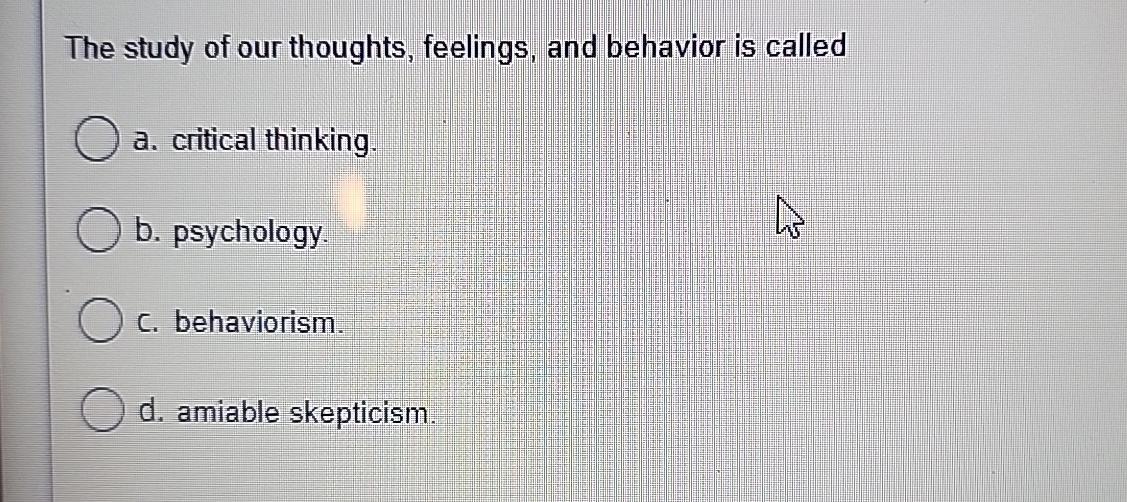 Solved The study of our thoughts, feelings, and behavior is | Chegg.com