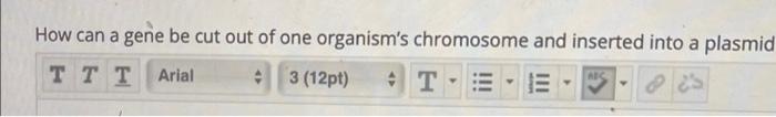 Solved How can a gene be cut out of one organism's | Chegg.com