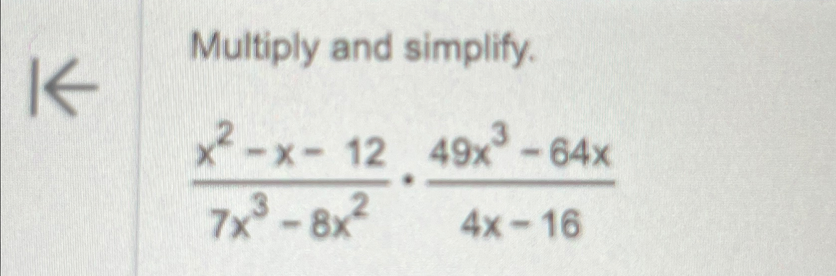 Solved Multiply and simplify.x2-x-127x3-8x2*49x3-64x4x-16 | Chegg.com