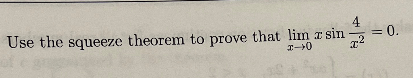Solved Use the squeeze theorem to prove that limx→0xsin4x2=0 | Chegg.com